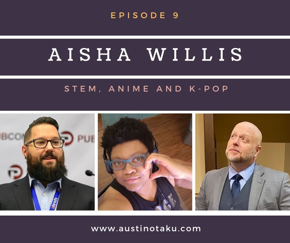 Episode 9: Aisha Willis - STEM, Anime and K-Pop - Austin Otaku